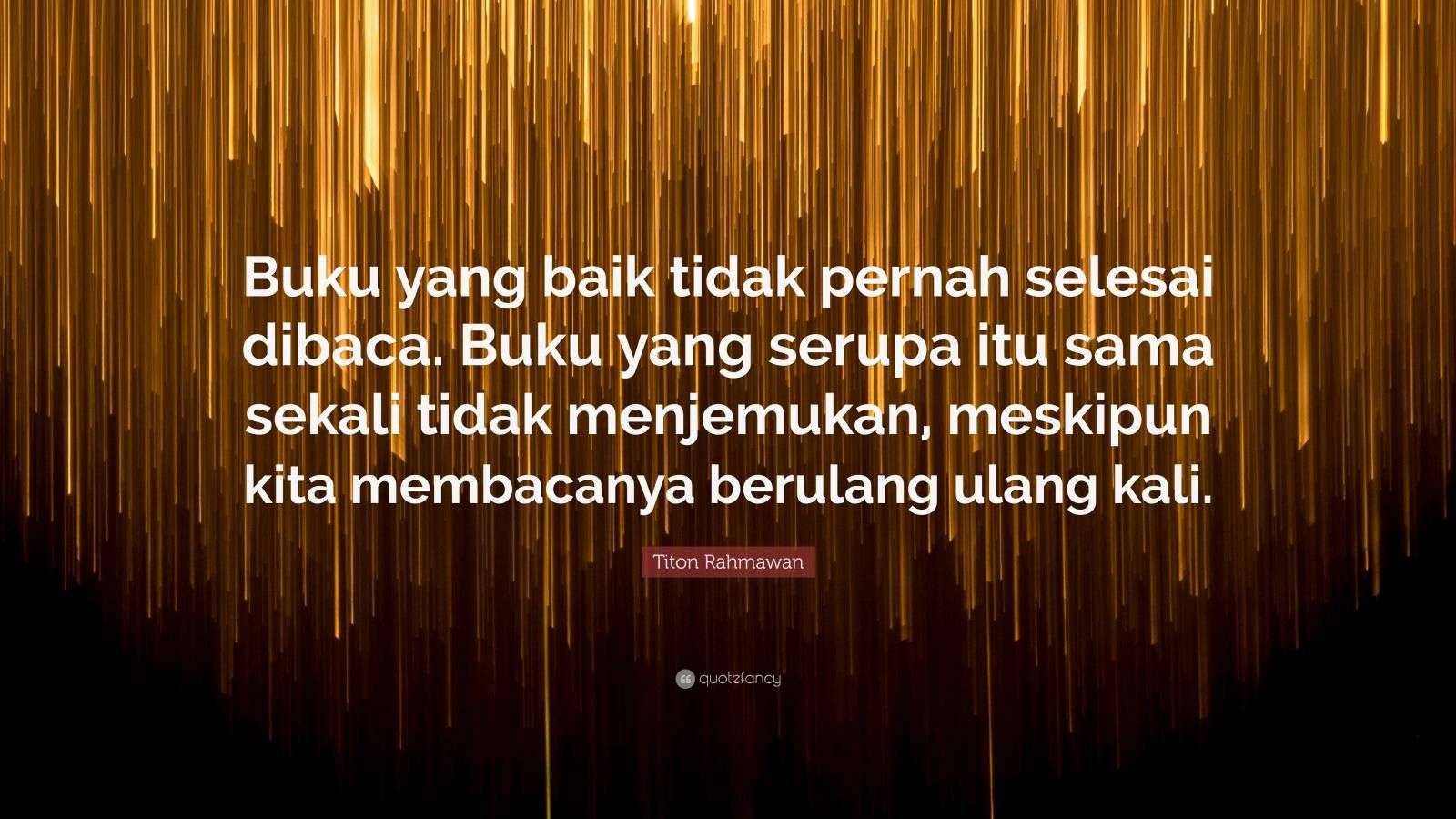 Titon Rahmawan Quote: “Buku yang baik tidak pernah selesai dibaca. Buku ...