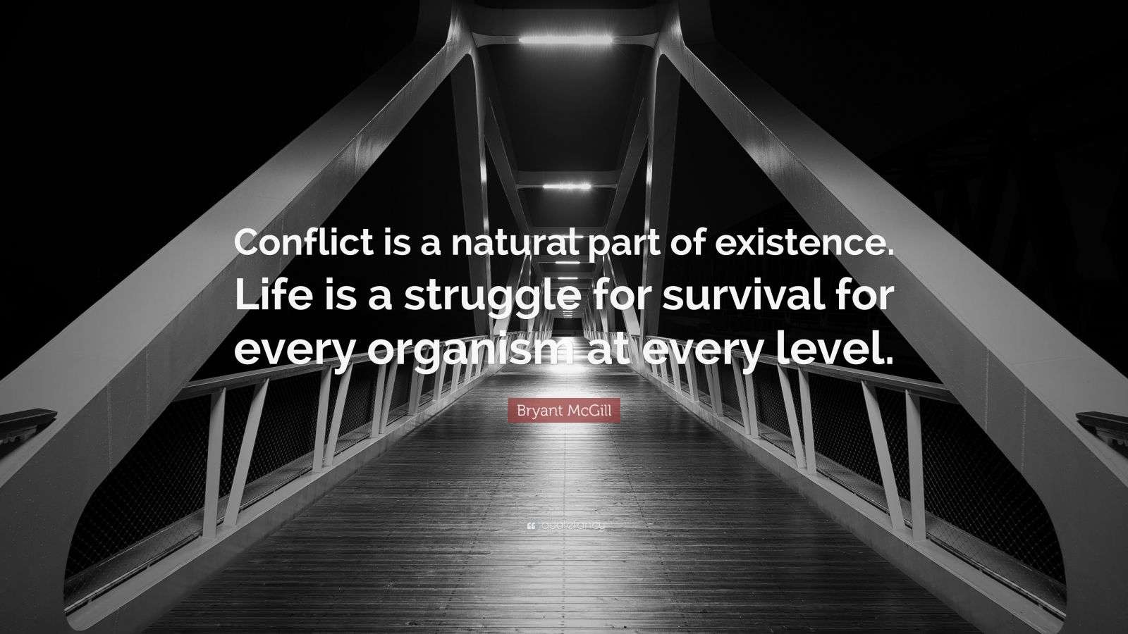 Bryant McGill Quote: “Conflict is a natural part of existence. Life is ...
