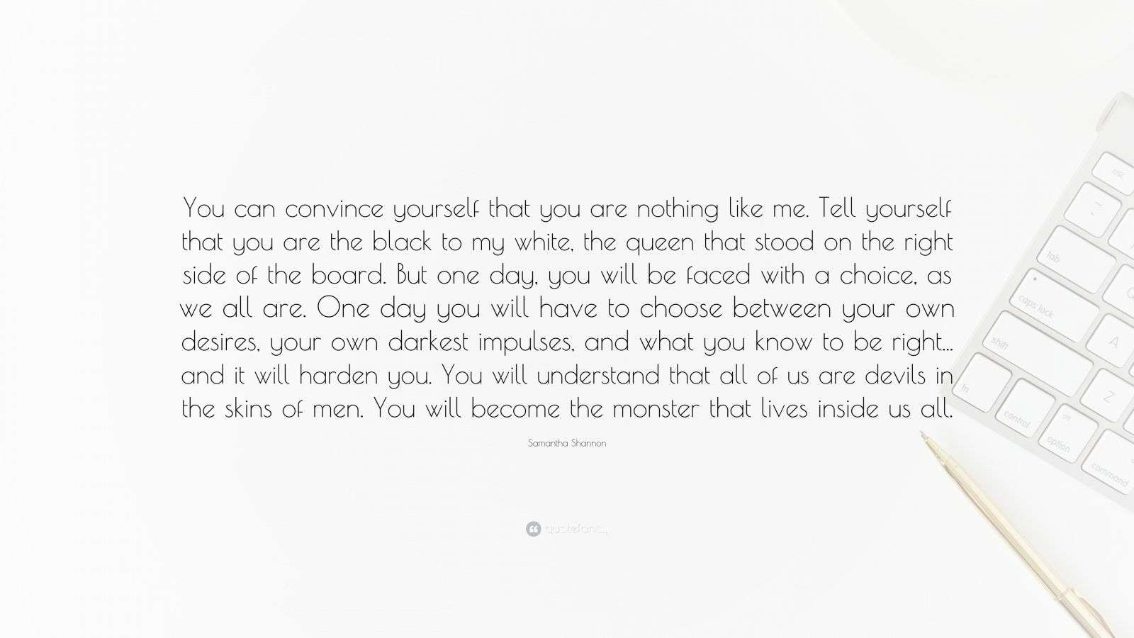 Samantha Shannon Quote: “You can convince yourself that you are nothing ...
