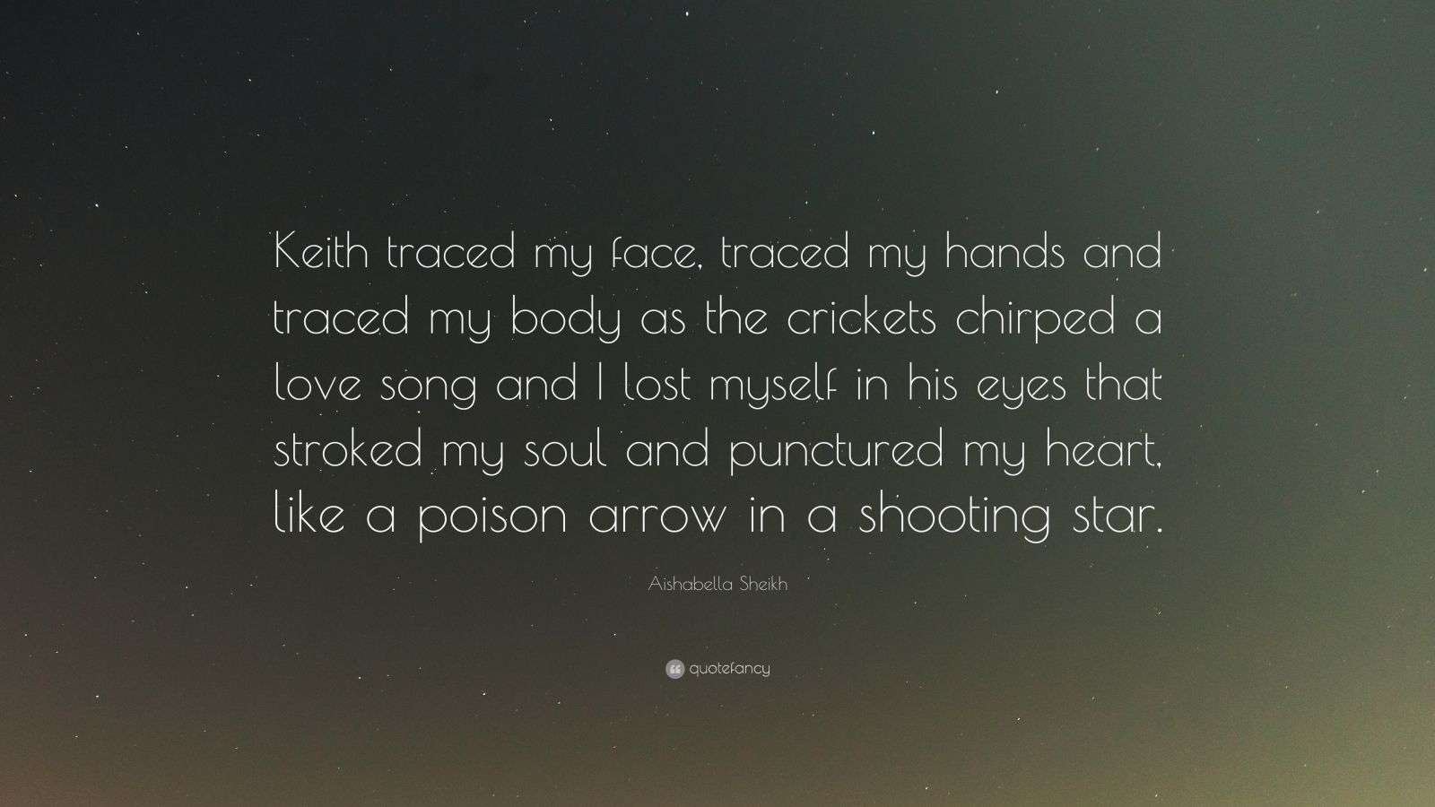 Aishabella Sheikh Quote: “Keith traced my face, traced my hands and traced my body as the ...