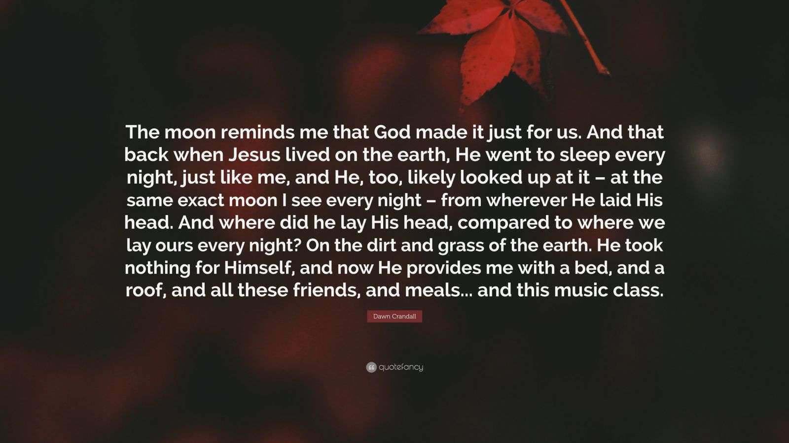 Dawn Crandall Quote: “The moon reminds me that God made it just for us ...