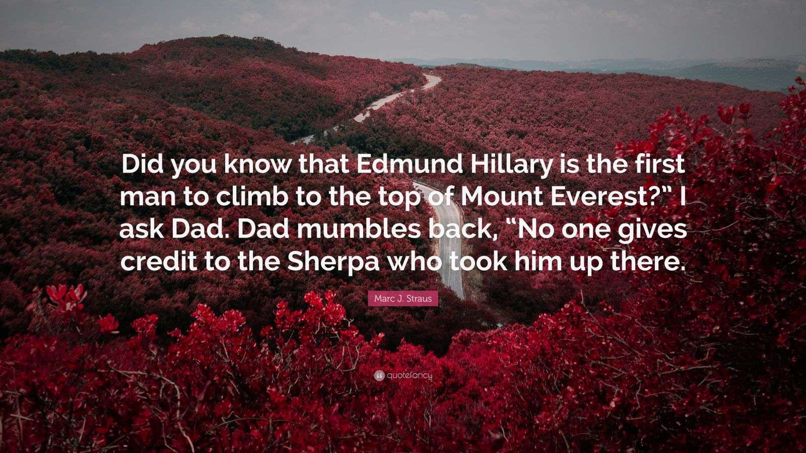 Marc J. Straus Quote: “Did you know that Edmund Hillary is the first ...