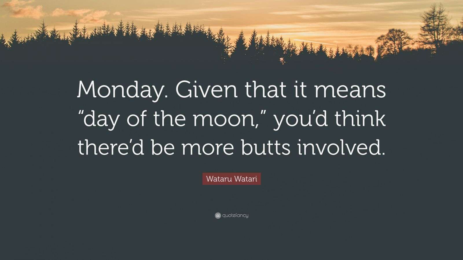 Wataru Watari Quote: “Monday. Given that it means “day of the moon ...