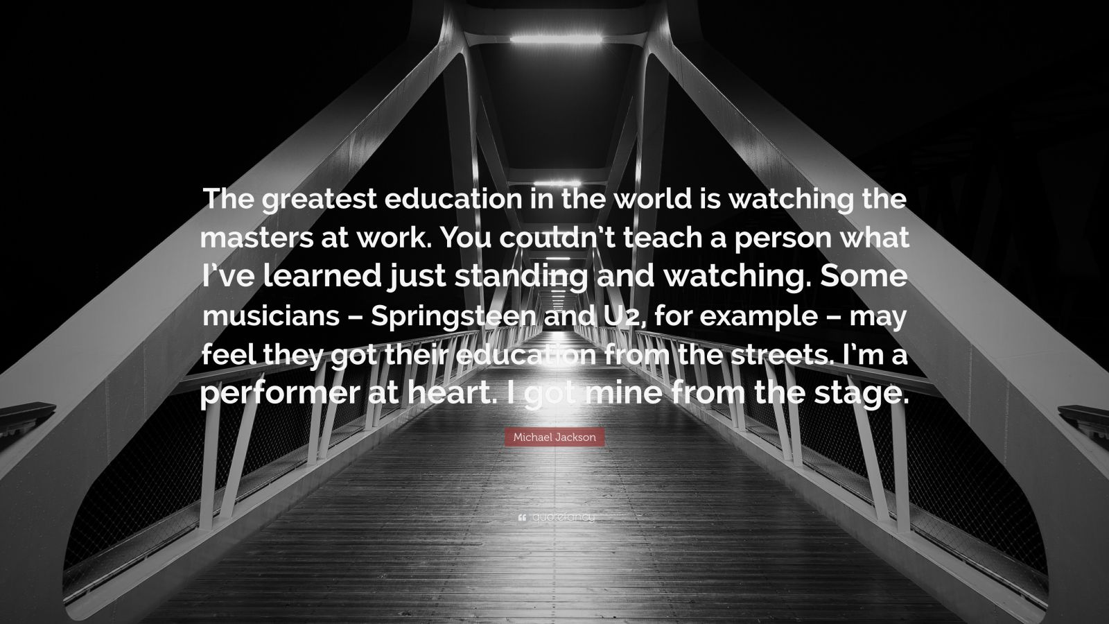 Michael Jackson Quote: “The greatest education in the world is watching ...