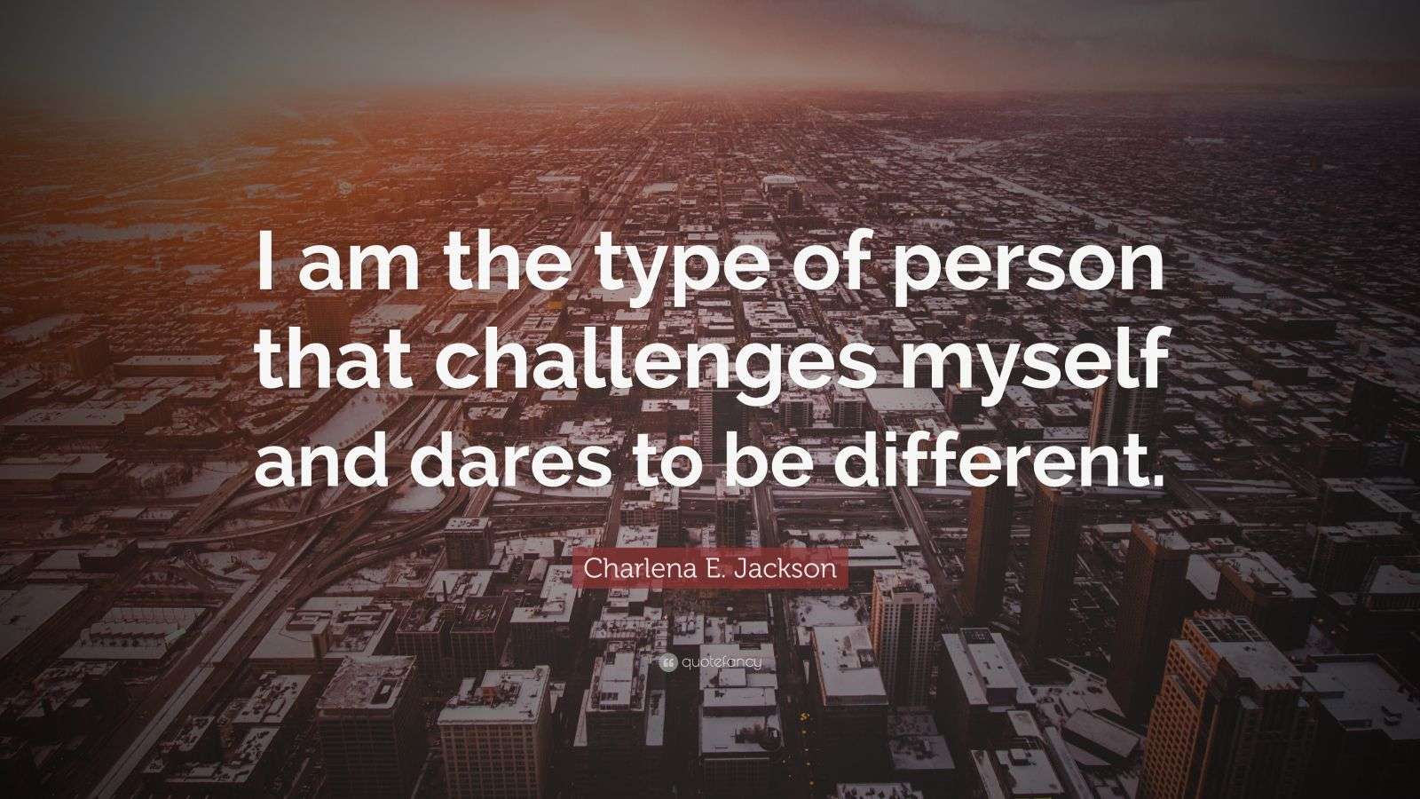 Charlena E. Jackson Quote: “I am the type of person that challenges ...
