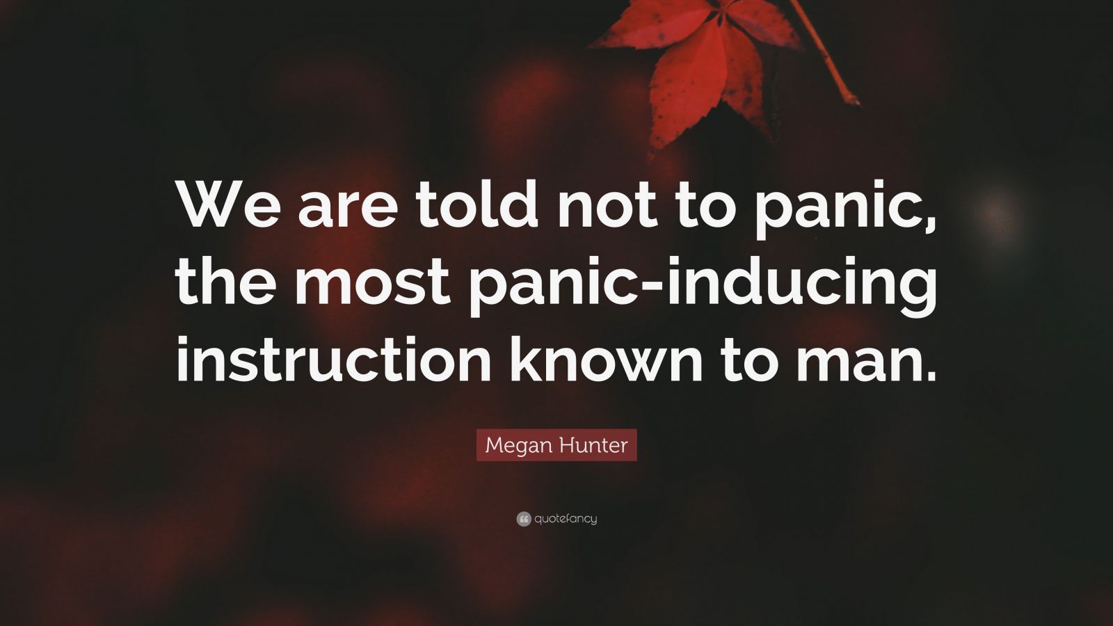 Megan Hunter Quote: “We are told not to panic, the most panic-inducing ...