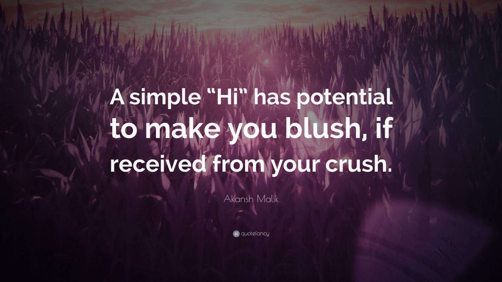 Akansh Malik Quote: “A simple “Hi” has potential to make you blush, if ...
