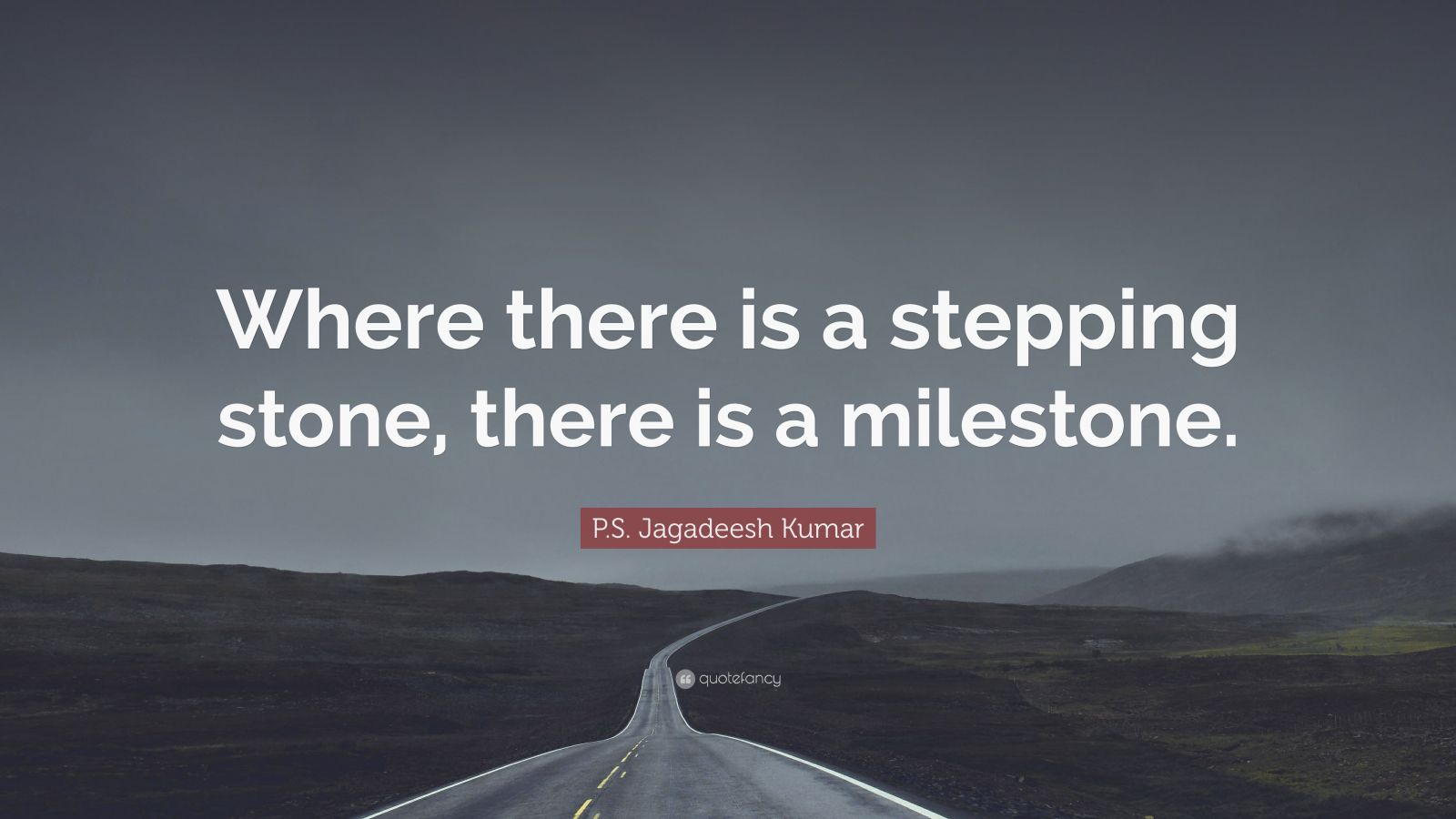 P.S. Jagadeesh Kumar Quote: “Where there is a stepping stone, there is ...