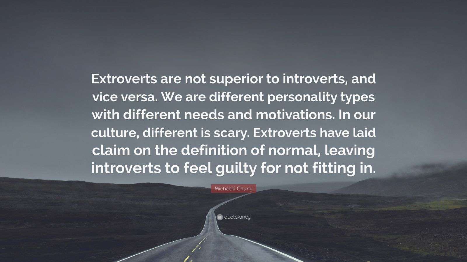 Michaela Chung Quote: “Extroverts are not superior to introverts, and ...