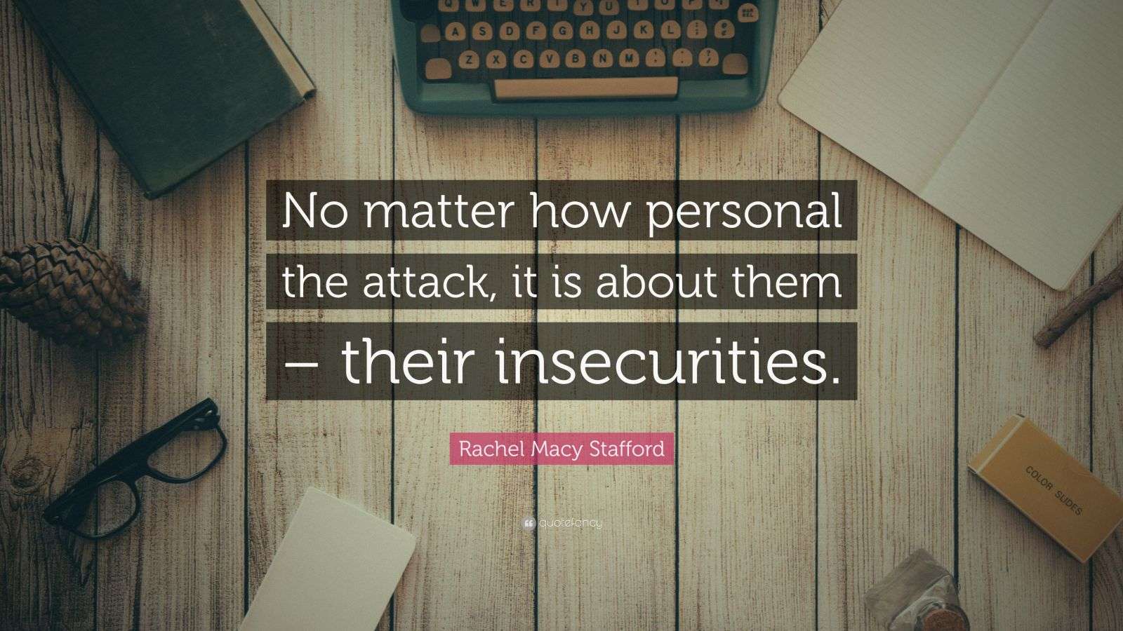 Rachel Macy Stafford Quote: “No matter how personal the attack, it is about them – their ...