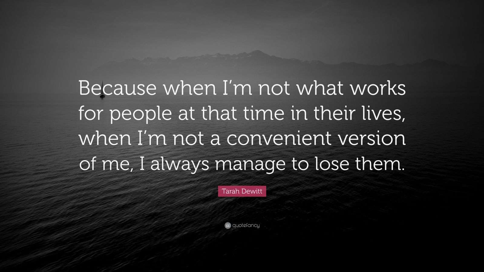 Tarah Dewitt Quote: “Because when I’m not what works for people at that ...