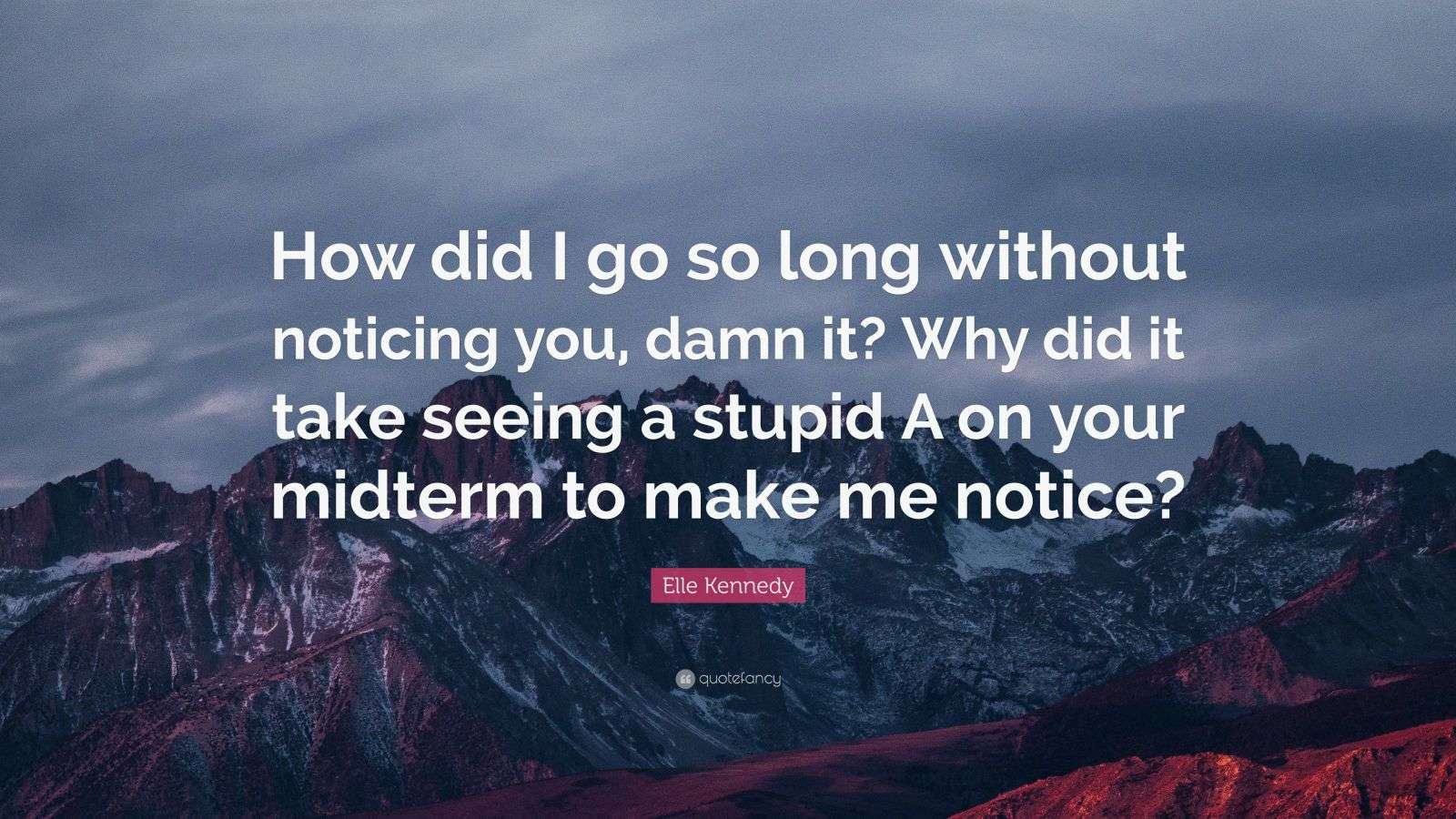 Elle Kennedy Quote: “How did I go so long without noticing you, damn it ...