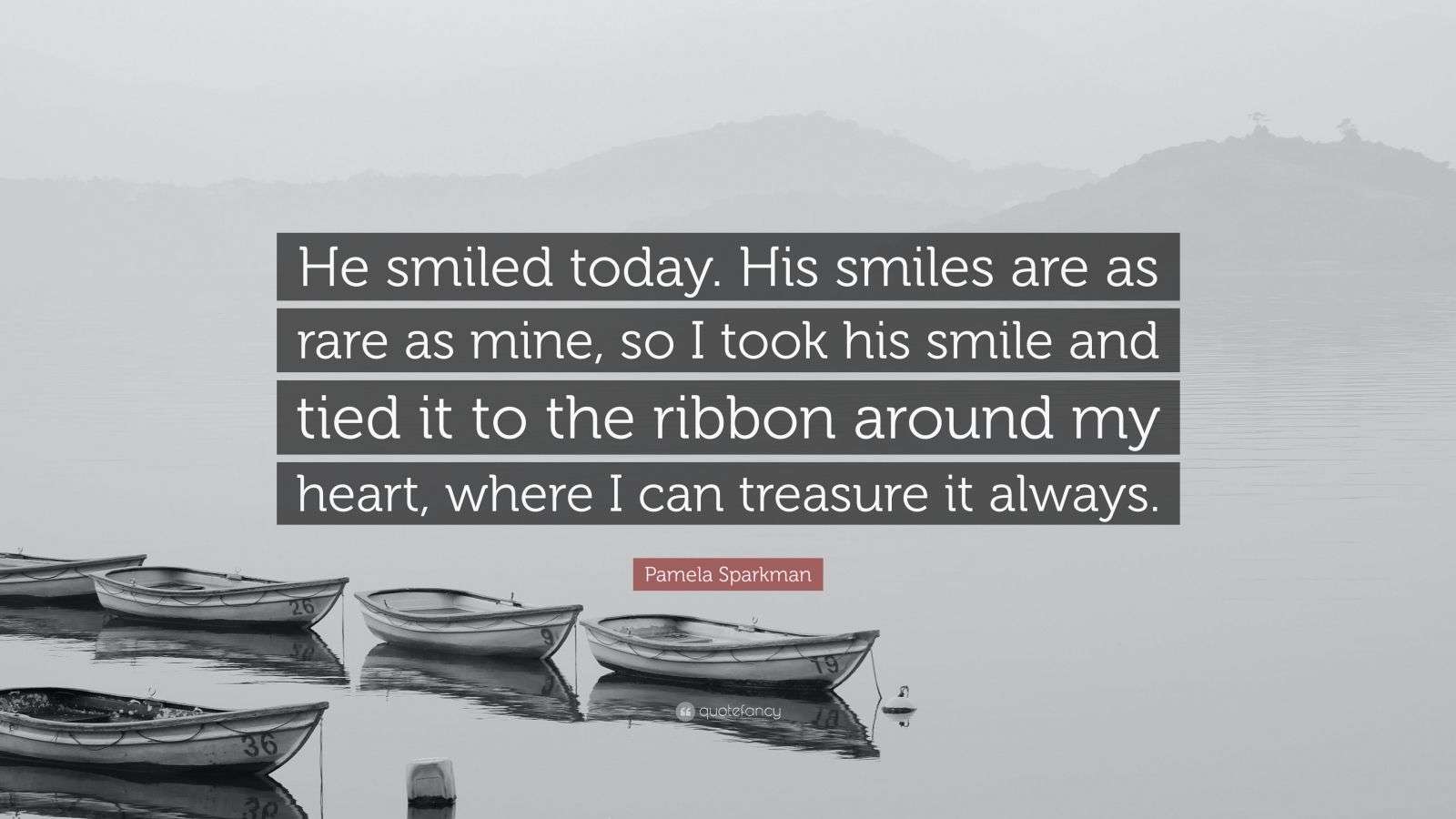 Pamela Sparkman Quote: “He smiled today. His smiles are as rare as mine ...