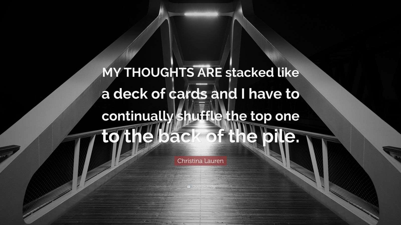 Christina Lauren Quote: “MY THOUGHTS ARE stacked like a deck of cards ...
