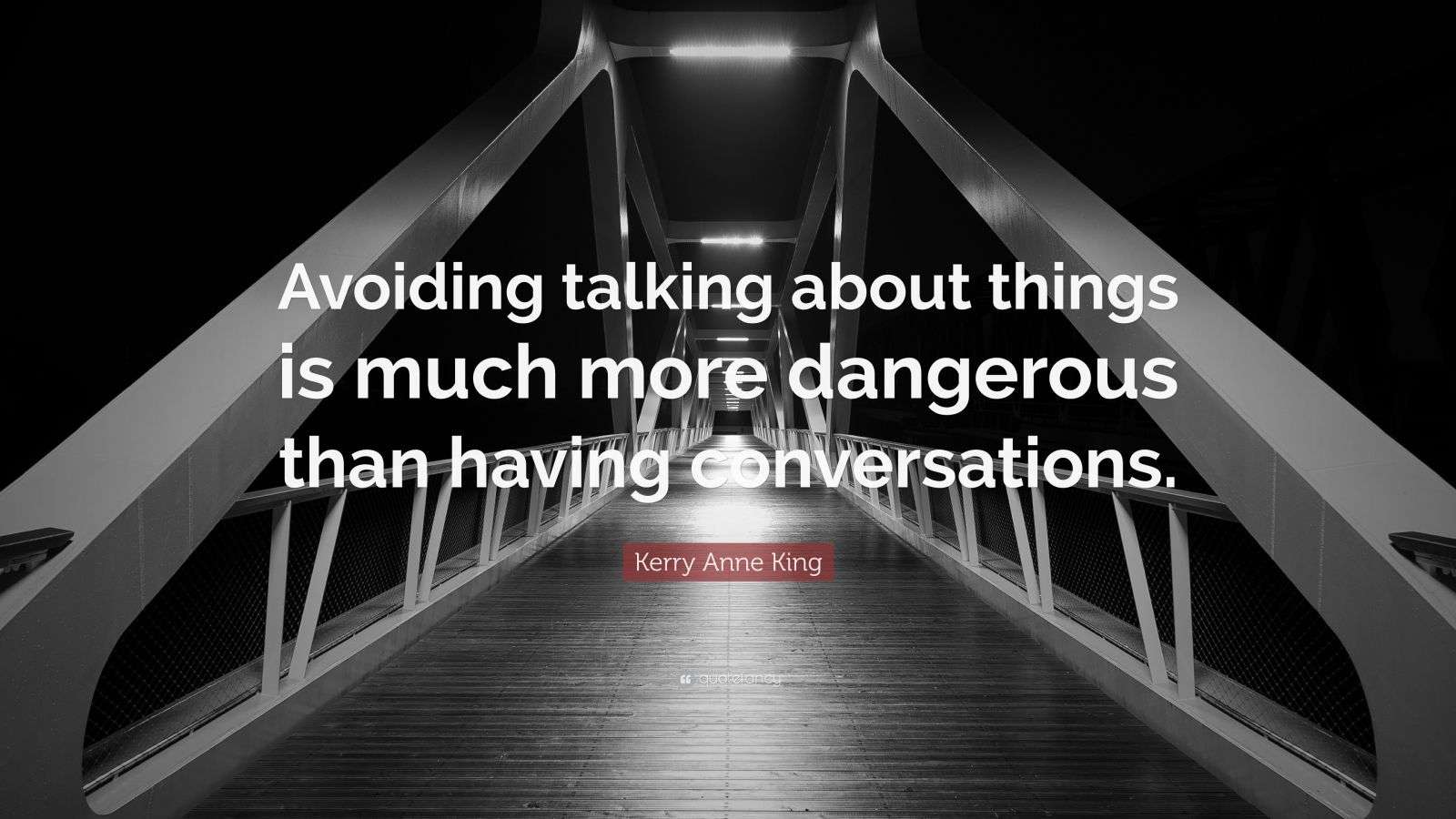 Kerry Anne King Quote: “Avoiding talking about things is much more ...