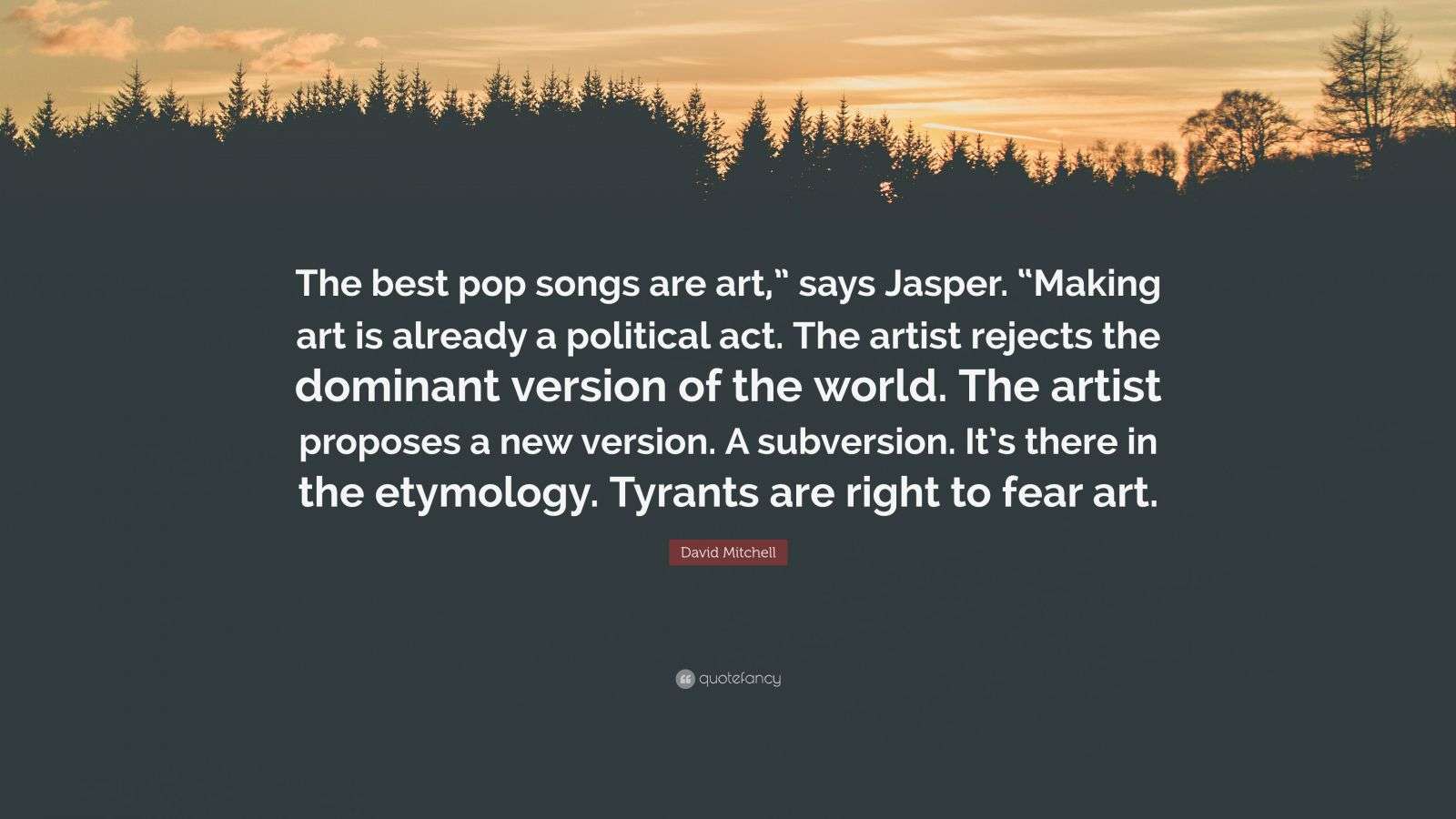 David Mitchell Quote: “The best pop songs are art,” says Jasper ...