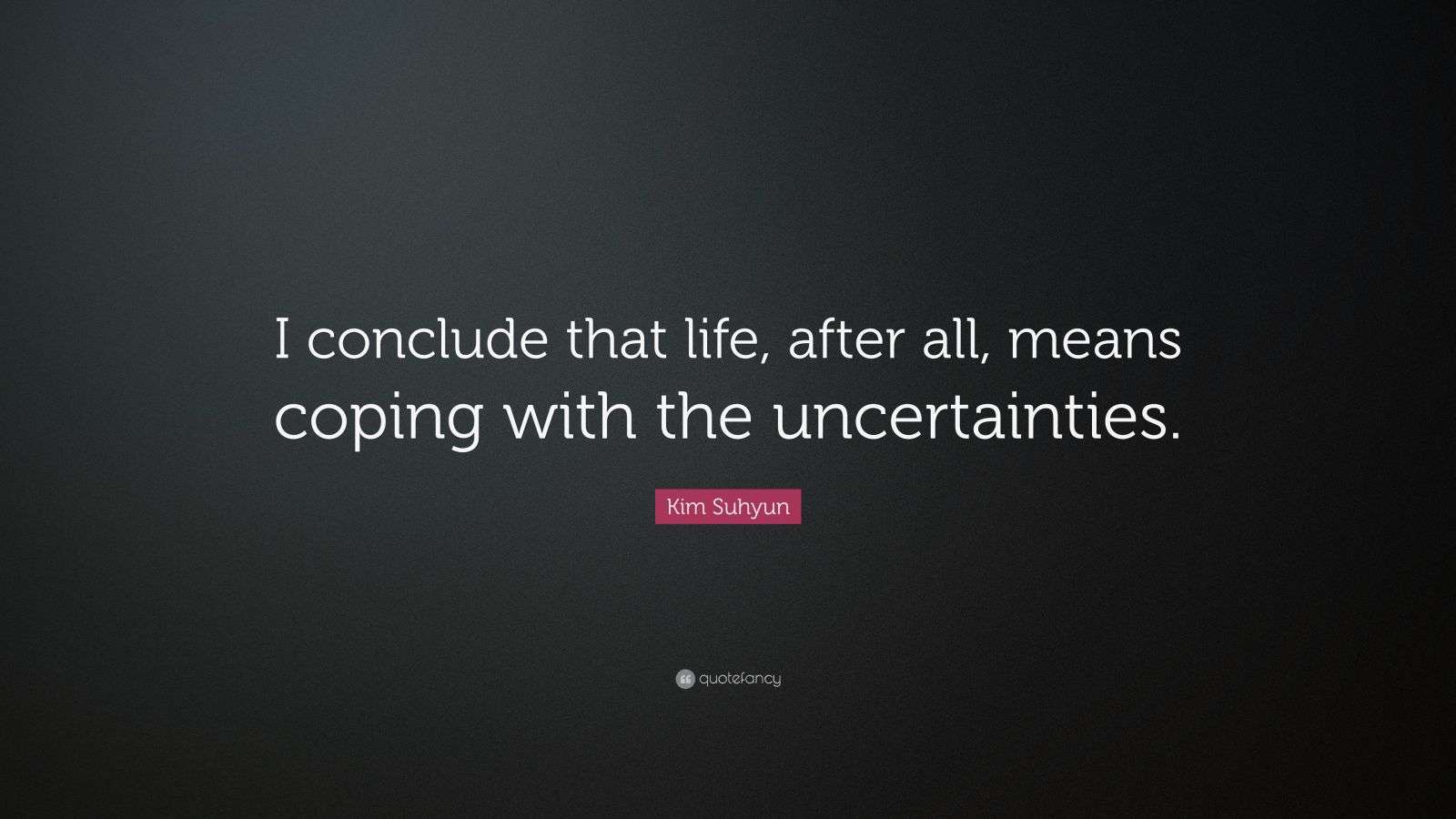 Kim Suhyun Quote: “I conclude that life, after all, means coping with ...