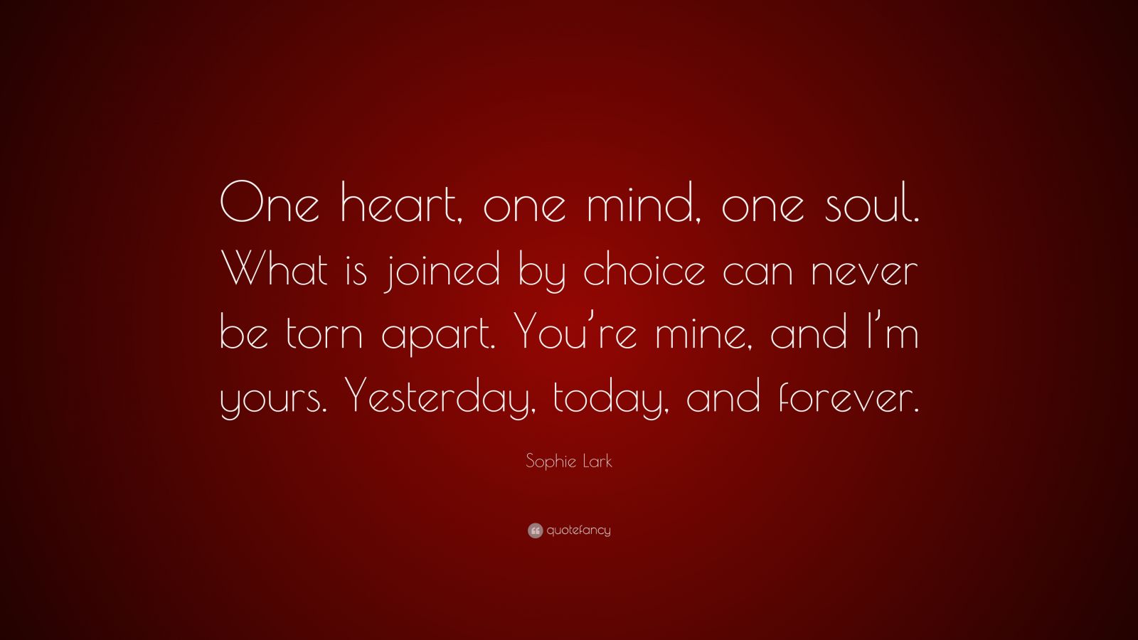 “One heart, one mind, one soul. What is joined by choice can never be ...