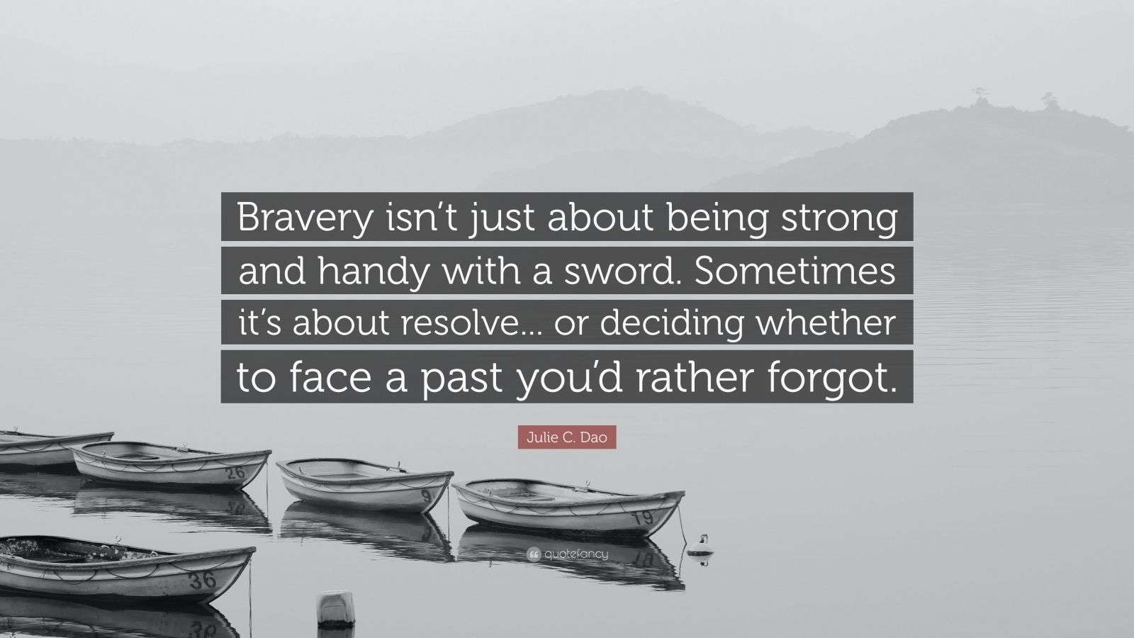 Julie C. Dao Quote: “Bravery isn’t just about being strong and handy ...