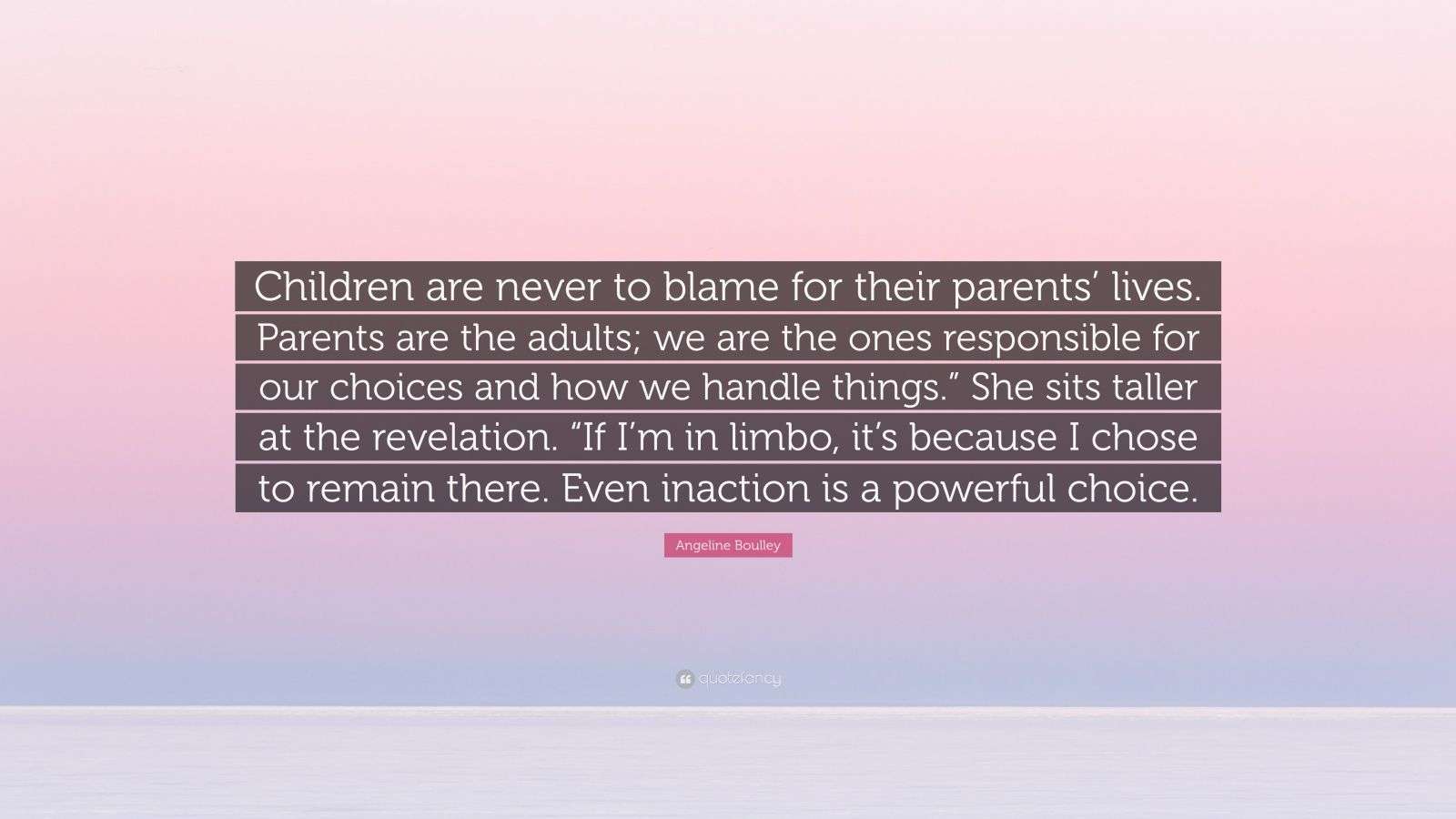 Angeline Boulley Quote: “Children are never to blame for their parents ...