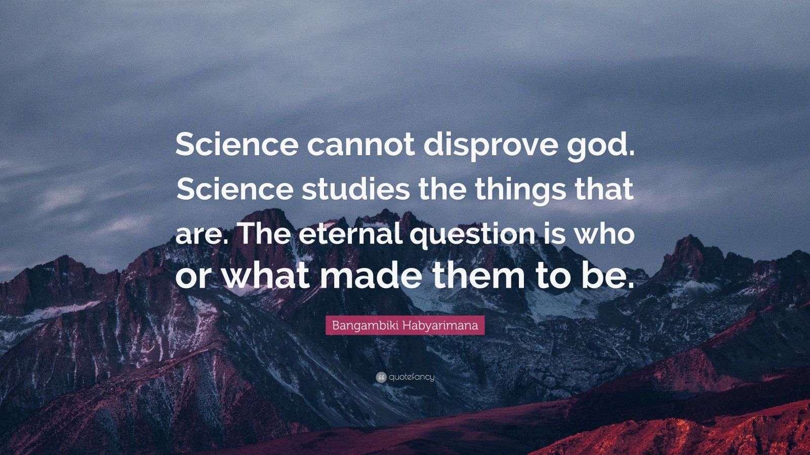 Bangambiki Habyarimana Quote: “Science cannot disprove god. Science ...