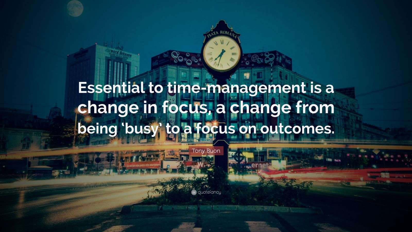 Tony Buon Quote: “Essential to time-management is a change in focus, a ...