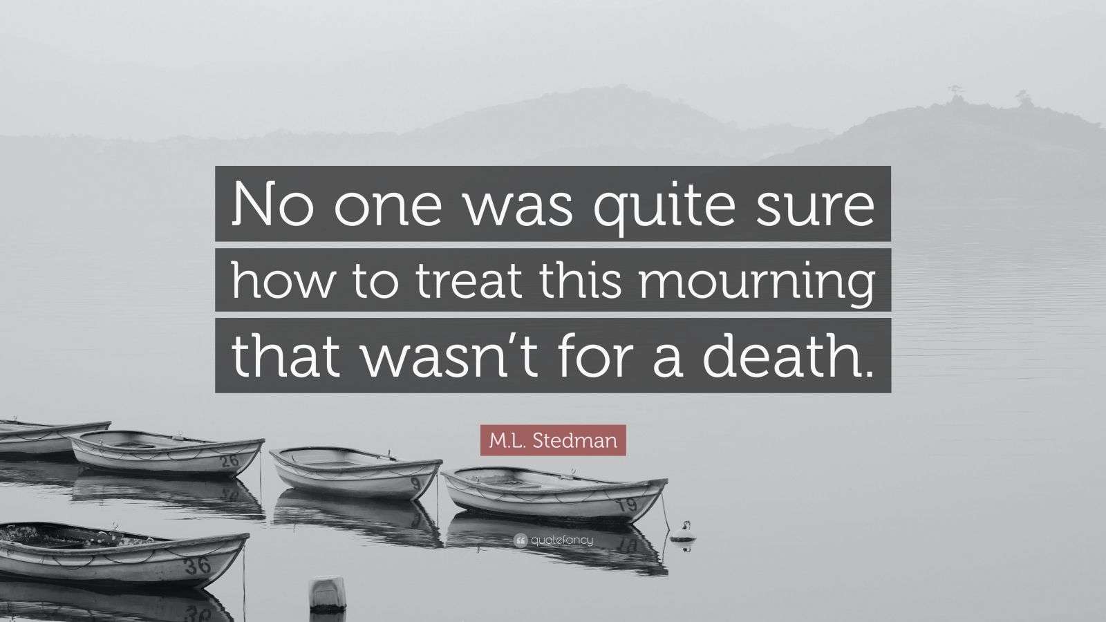 M.L. Stedman Quote: “No one was quite sure how to treat this mourning ...