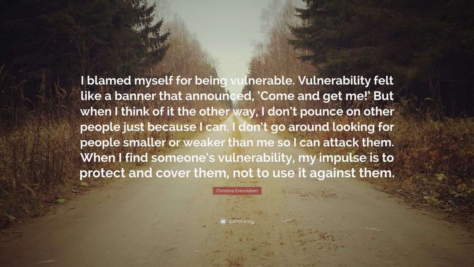 Christina Enevoldsen Quote: “I blamed myself for being vulnerable ...