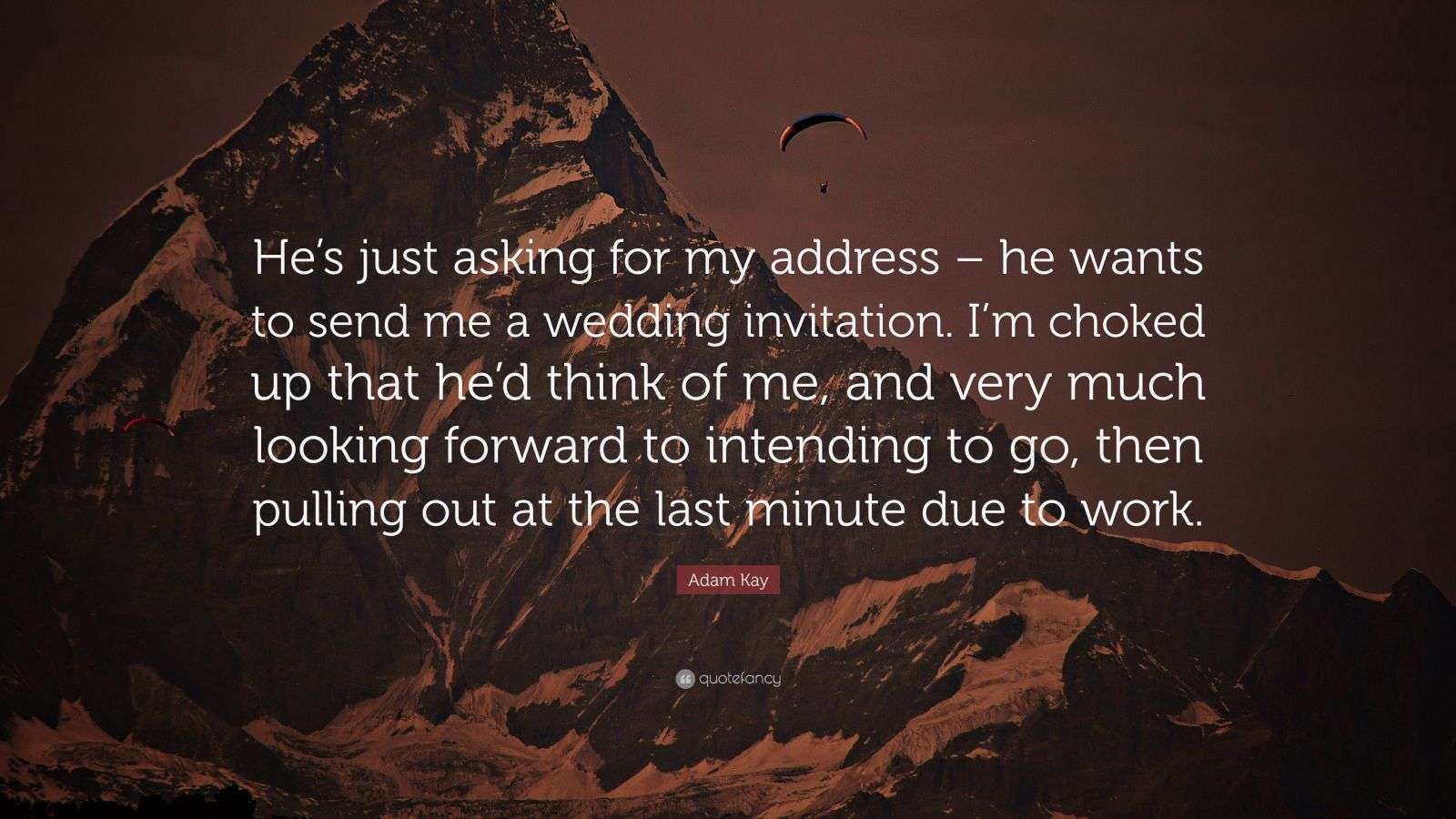 Adam Kay Quote: “He’s just asking for my address – he wants to send me ...