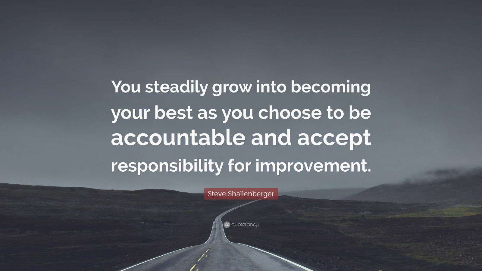 Steve Shallenberger Quote: “You steadily grow into becoming your best ...