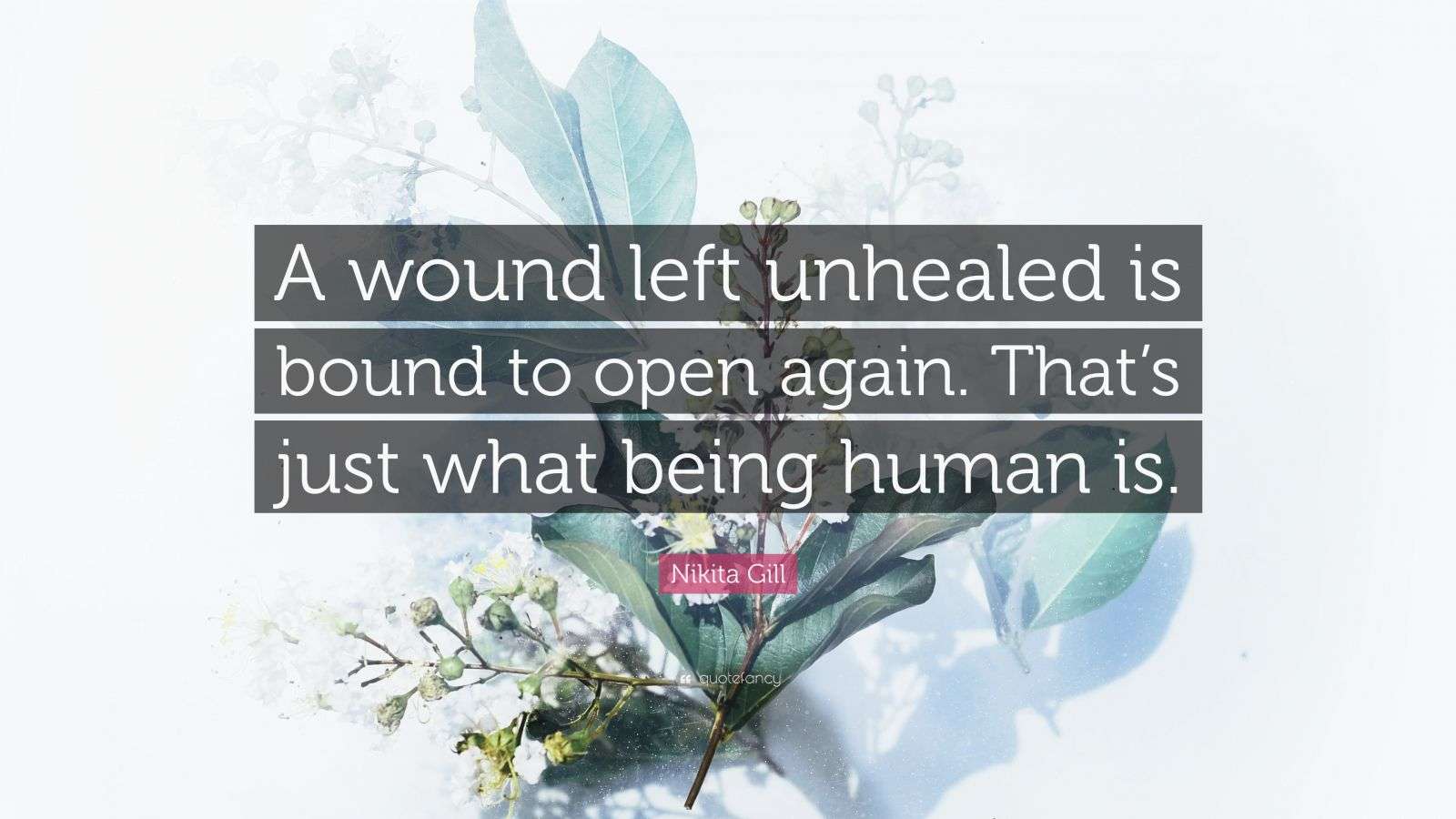 Nikita Gill Quote: “A wound left unhealed is bound to open again. That ...