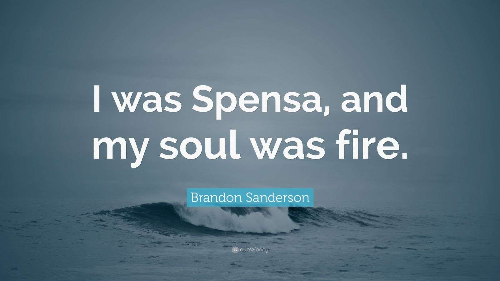 Brandon Sanderson Quote: “I was Spensa, and my soul was fire.”