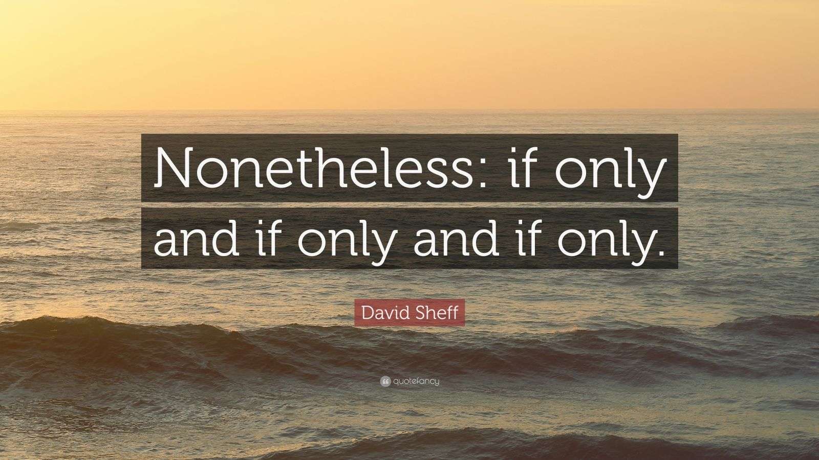David Sheff Quote: “Nonetheless: if only and if only and if only.”