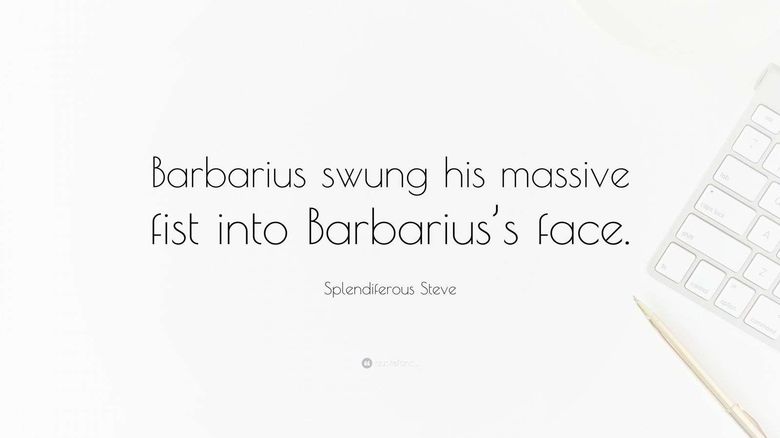 Splendiferous Steve Quote: “Barbarius swung his massive fist into ...