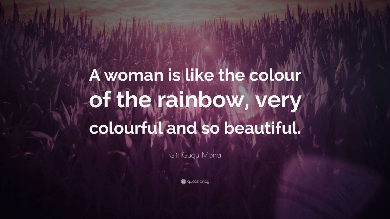 Gift Gugu Mona Quote: “A woman is like the colour of the rainbow, very ...