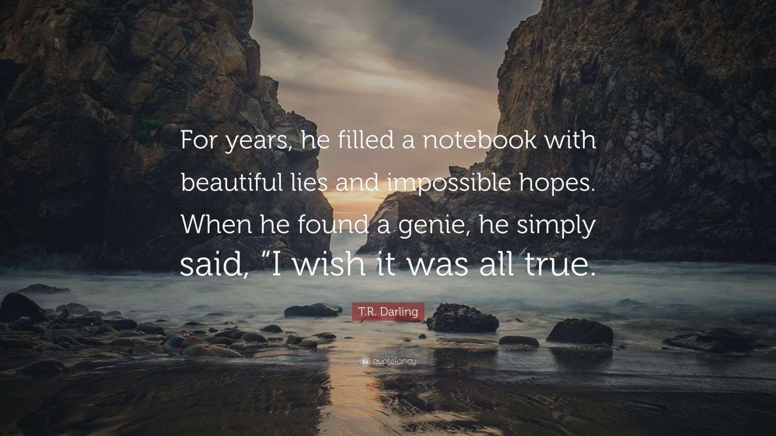 T.R. Darling Quote: “For years, he filled a notebook with beautiful ...