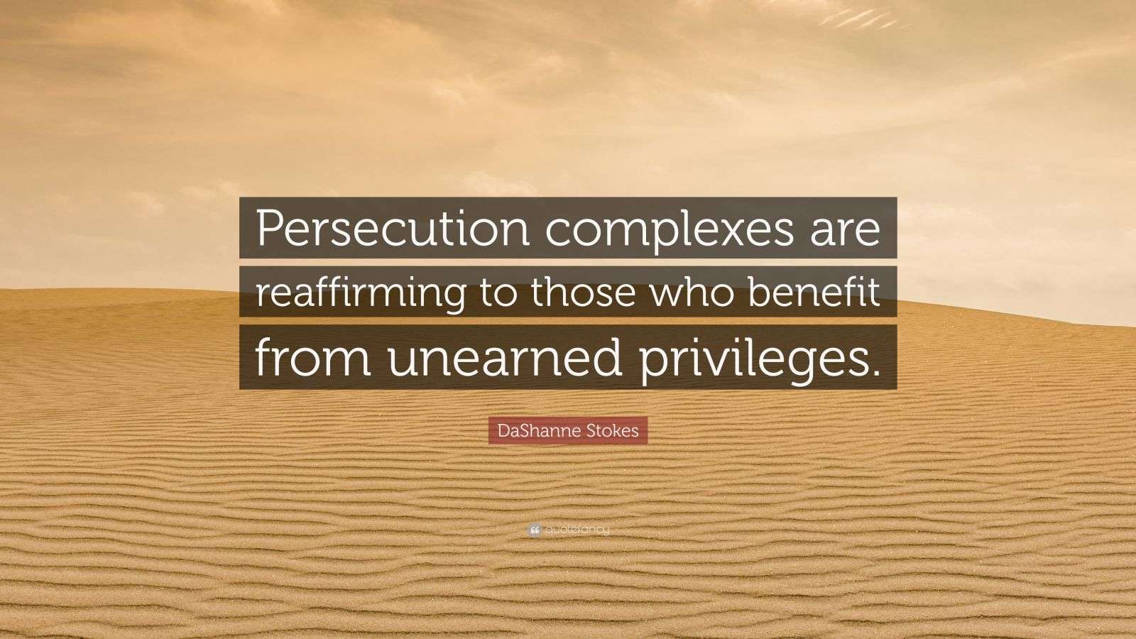 DaShanne Stokes Quote: “Persecution complexes are reaffirming to those ...