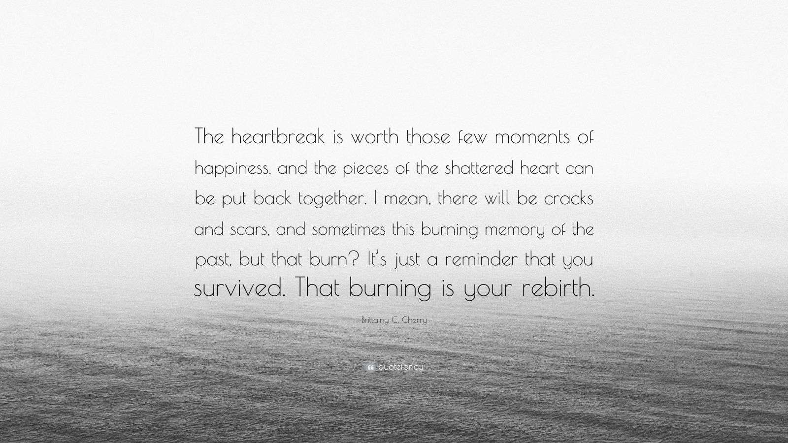 Brittainy C. Cherry Quote: “The heartbreak is worth those few moments ...