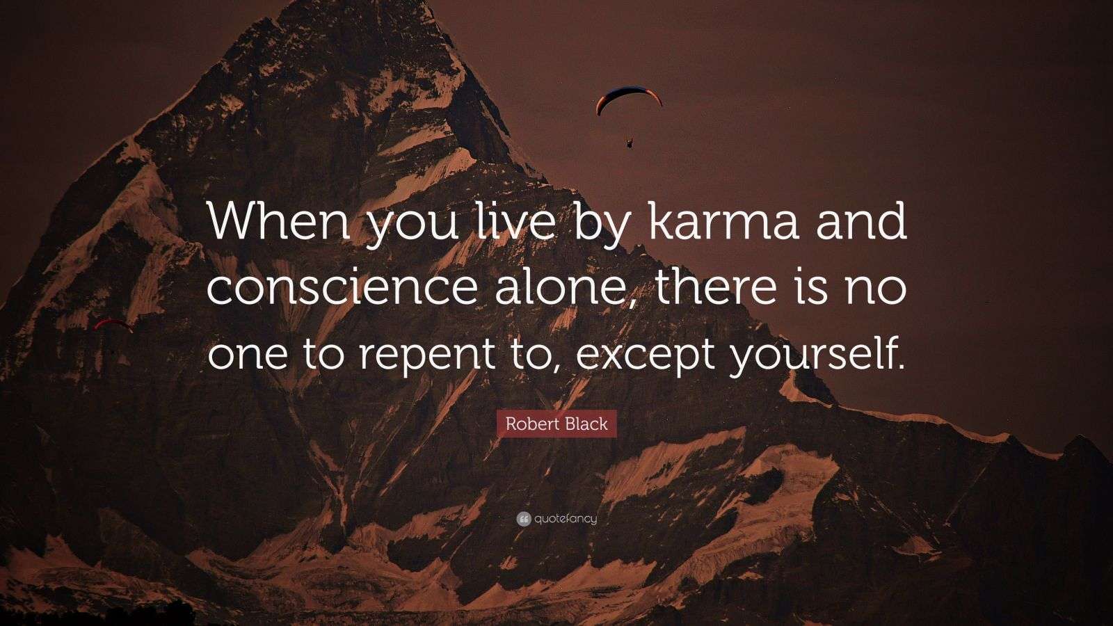 Robert Black Quote: “When you live by karma and conscience alone, there ...