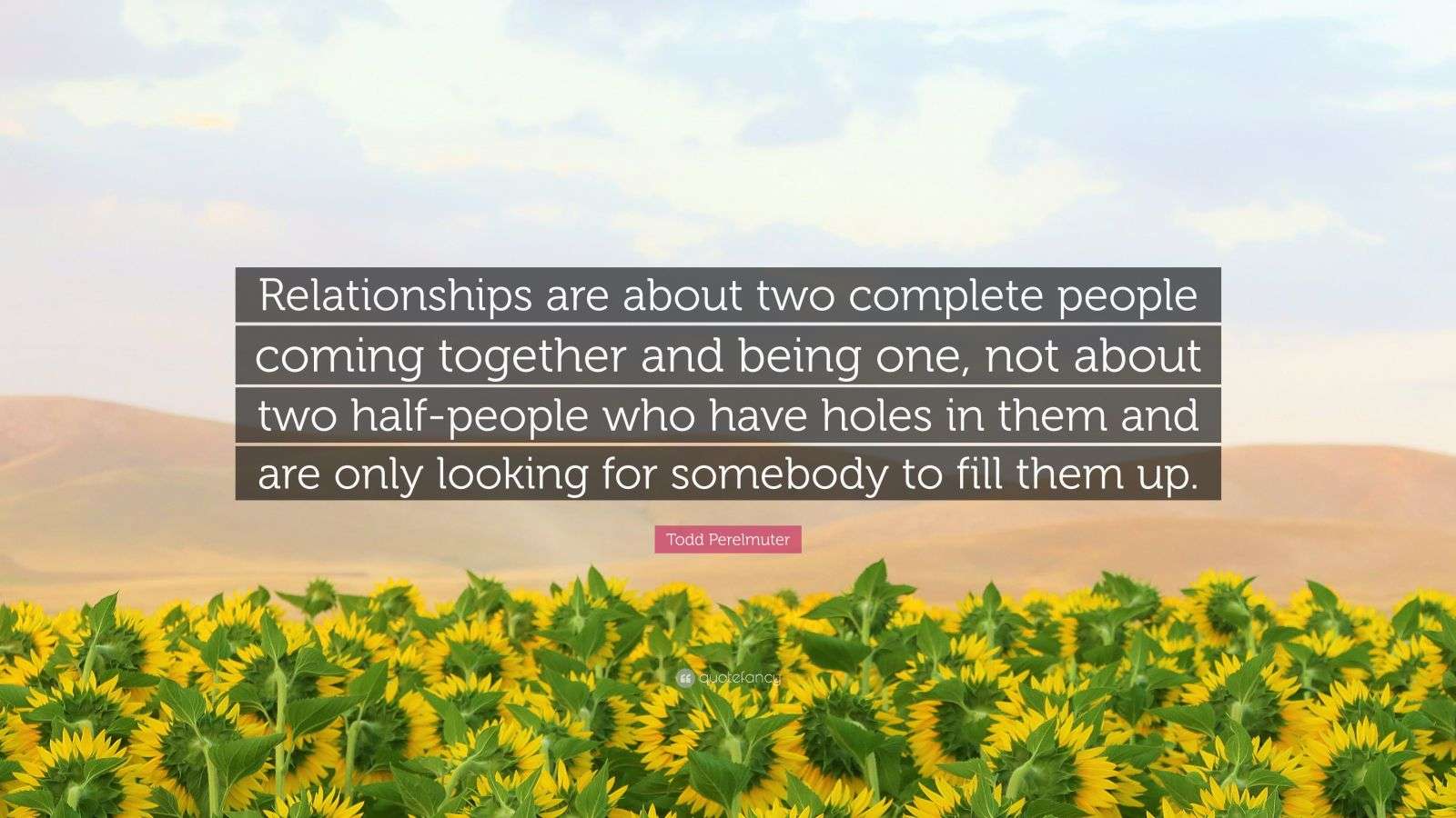 Todd Perelmuter Quote: “Relationships are about two complete people ...