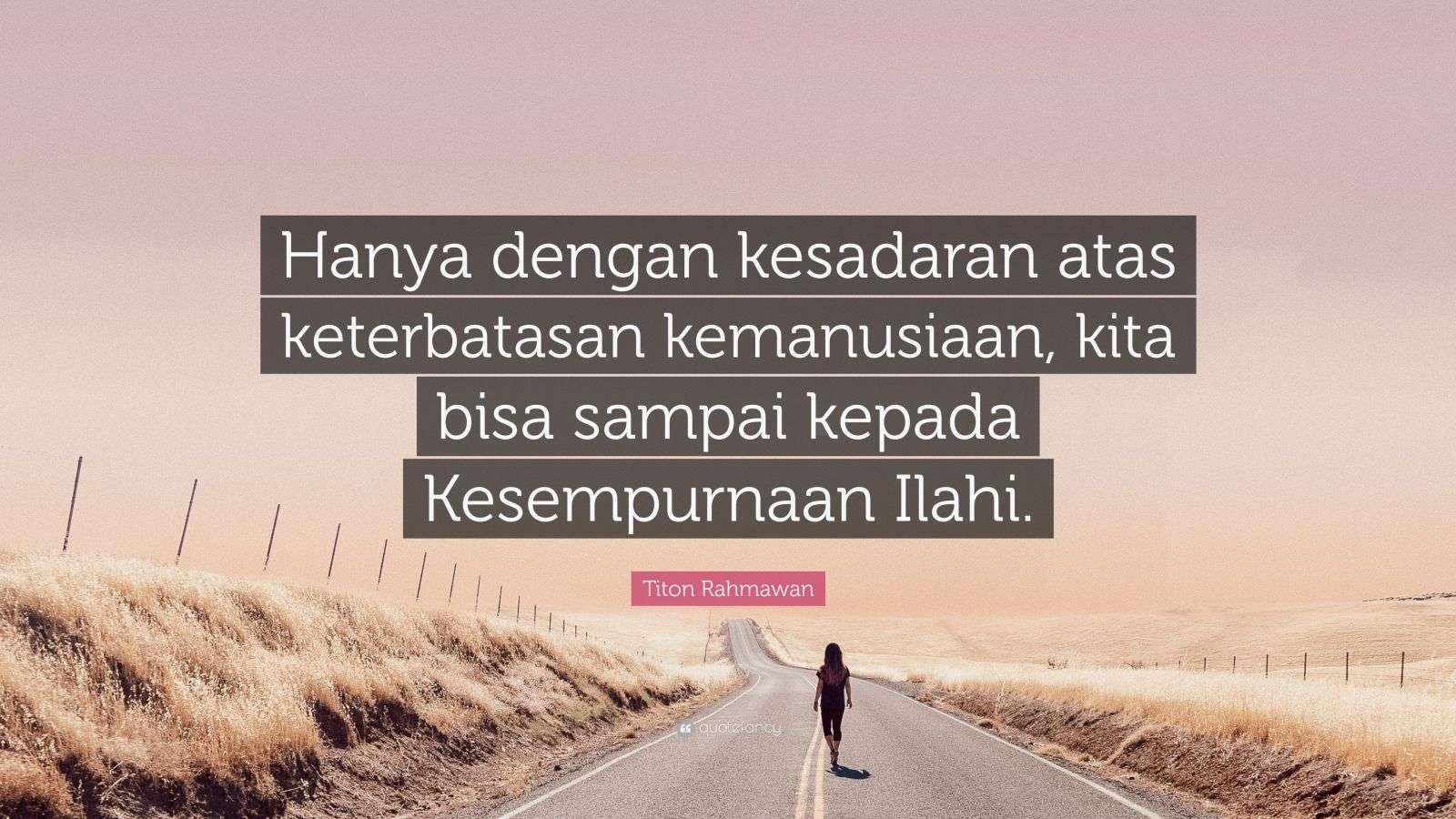 Titon Rahmawan Quote: “Hanya dengan kesadaran atas keterbatasan ...