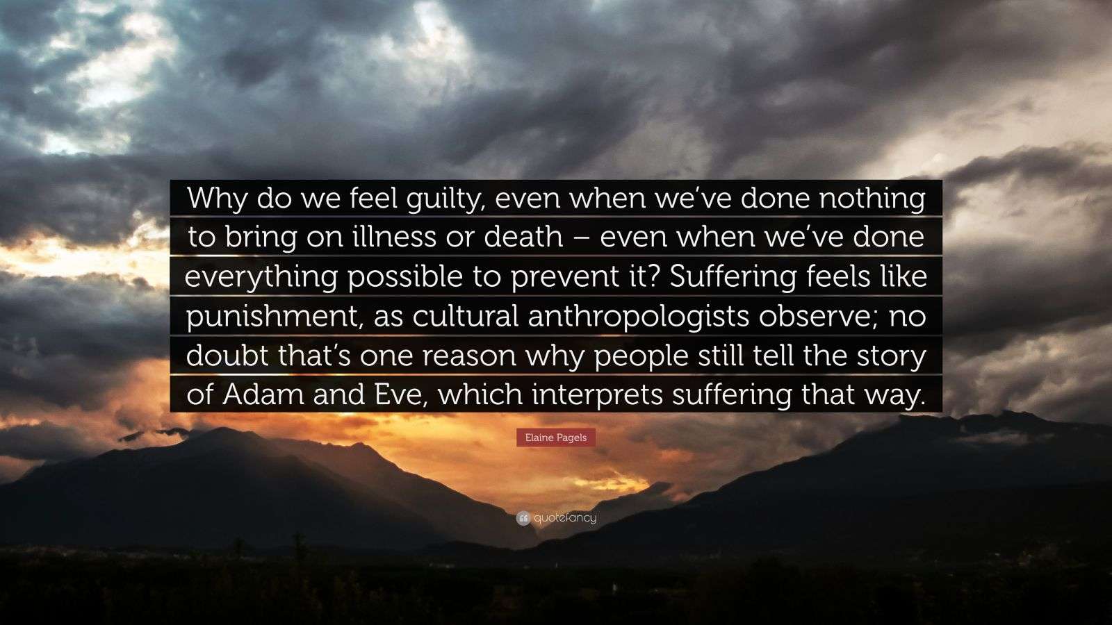 Elaine Pagels Quote: “Why do we feel guilty, even when we’ve done ...