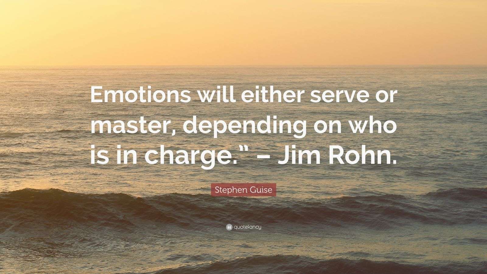 Stephen Guise Quote: “Emotions will either serve or master, depending ...