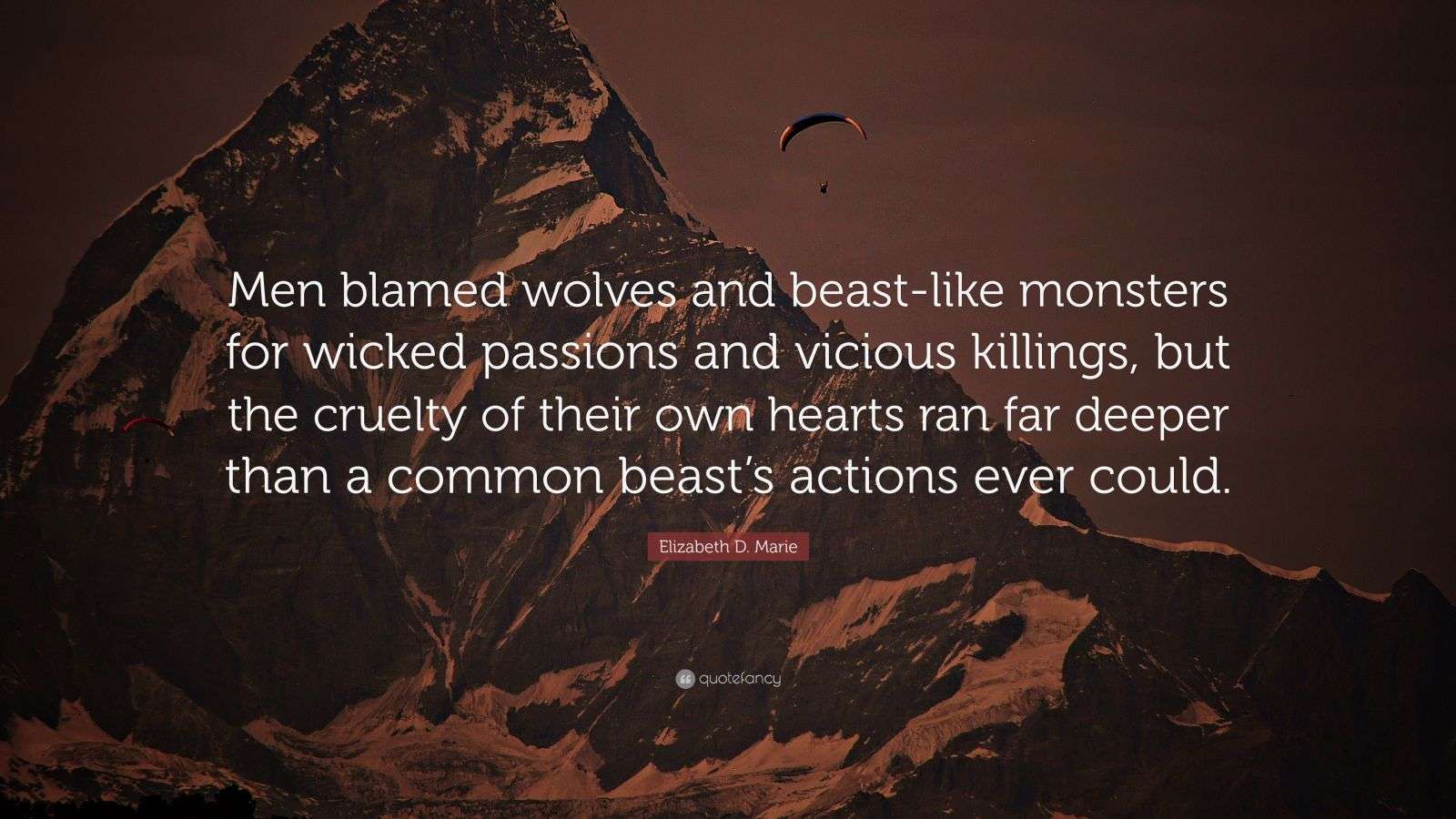 Elizabeth D. Marie Quote: “Men blamed wolves and beast-like monsters ...