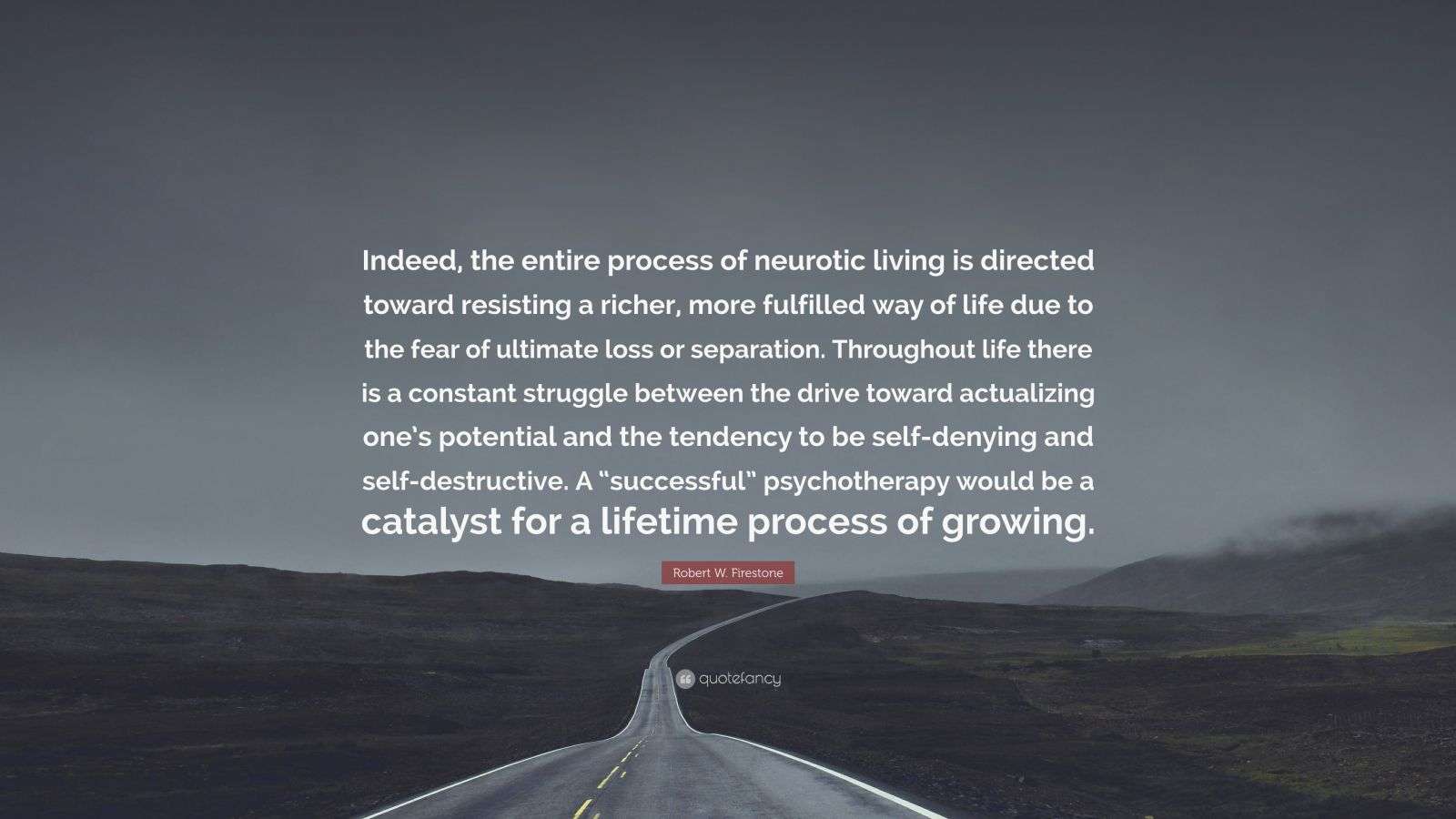 Robert W. Firestone Quote: “Indeed, the entire process of neurotic ...