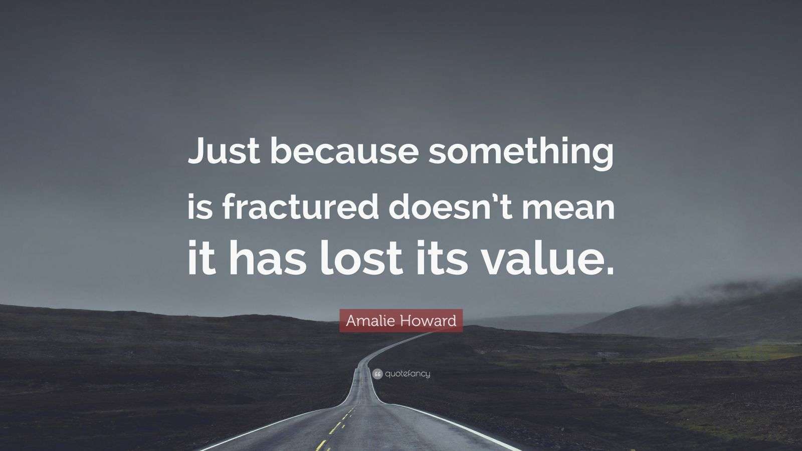 Amalie Howard Quote: “Just because something is fractured doesn’t mean ...