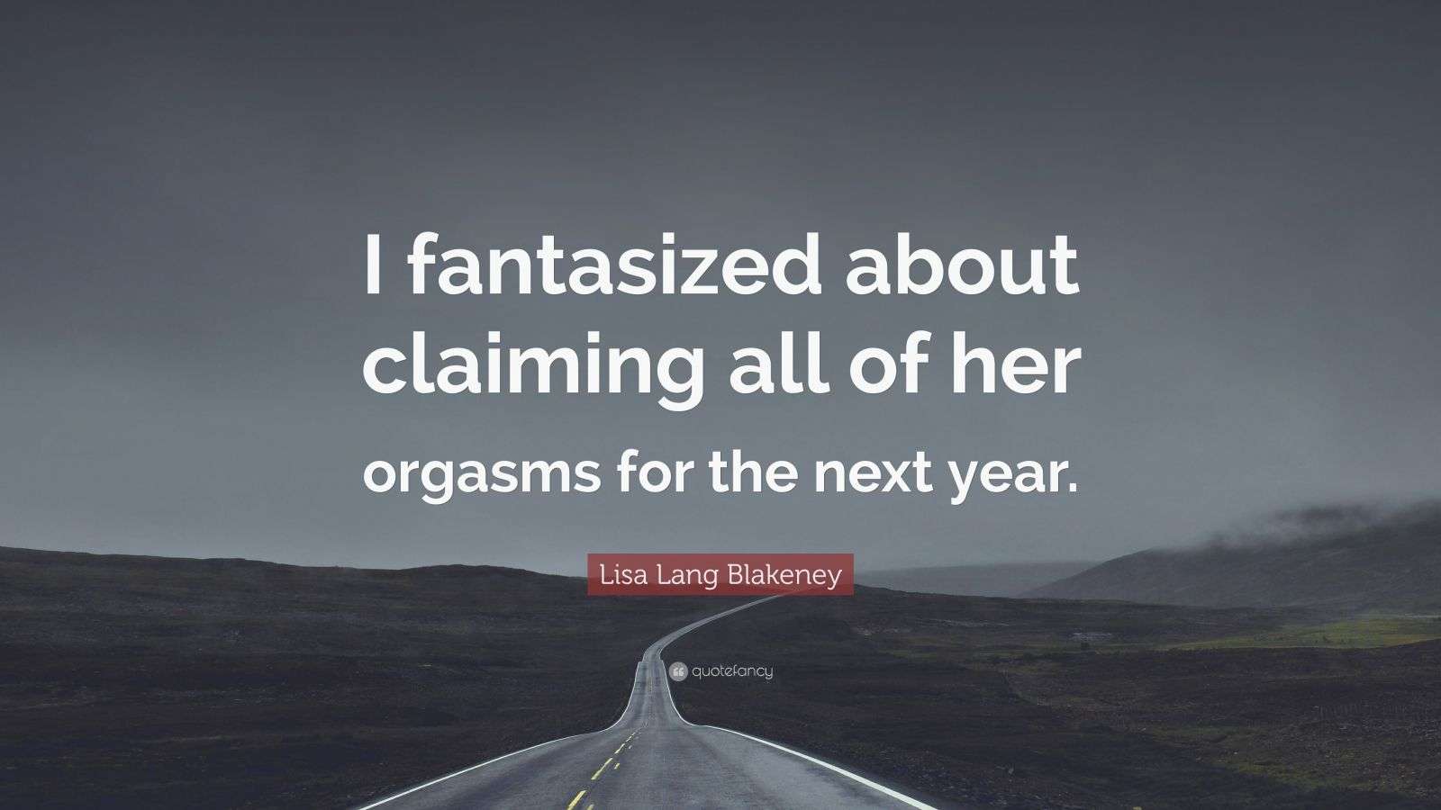 Lisa Lang Blakeney Quote: “I fantasized about claiming all of her ...