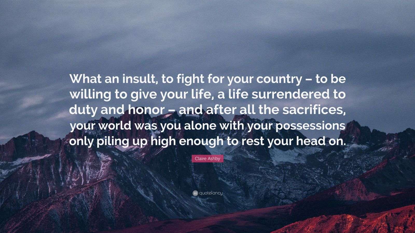 Claire Ashby Quote: “What an insult, to fight for your country – to be ...