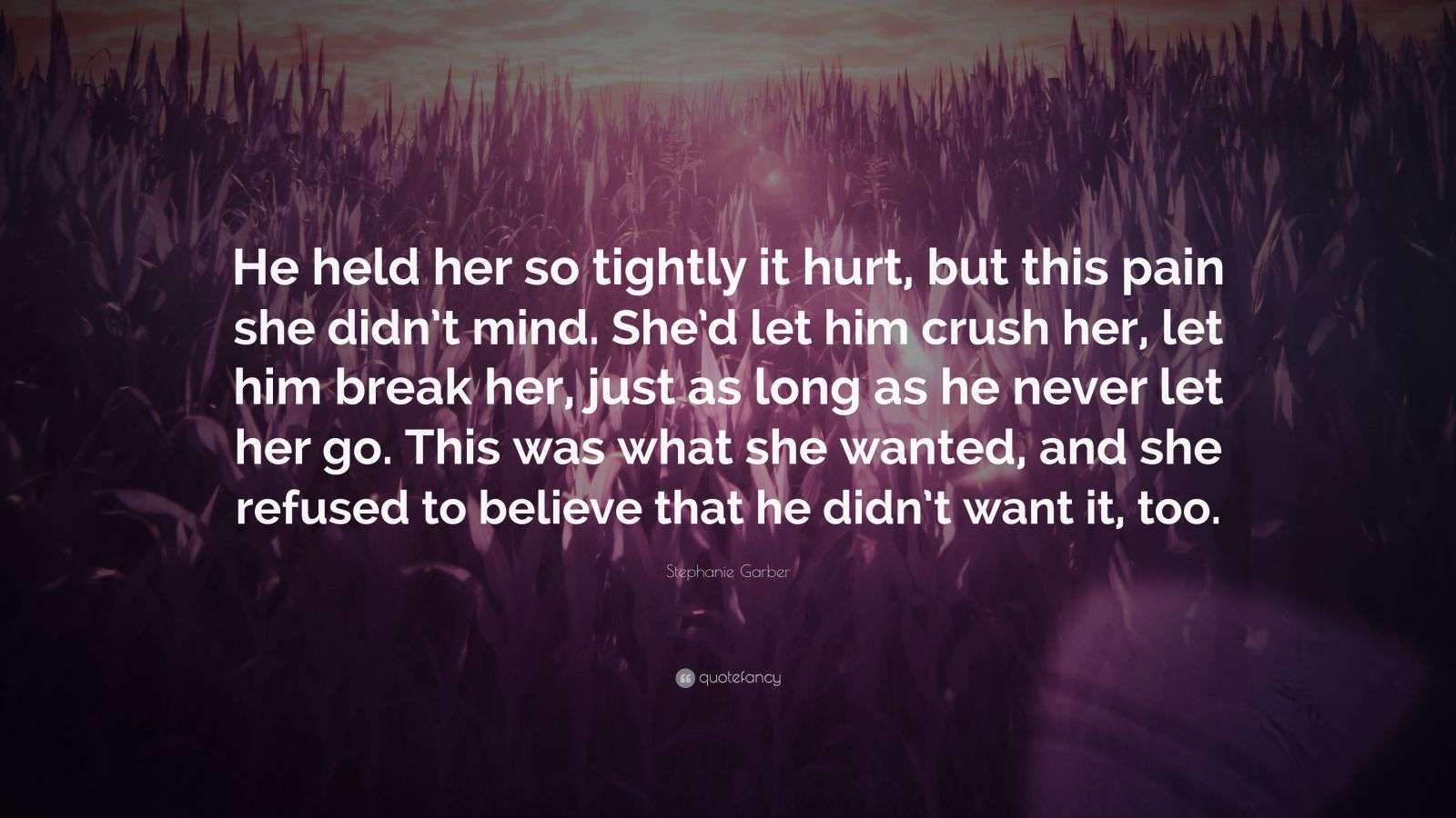 Stephanie Garber Quote: “He held her so tightly it hurt, but this pain ...