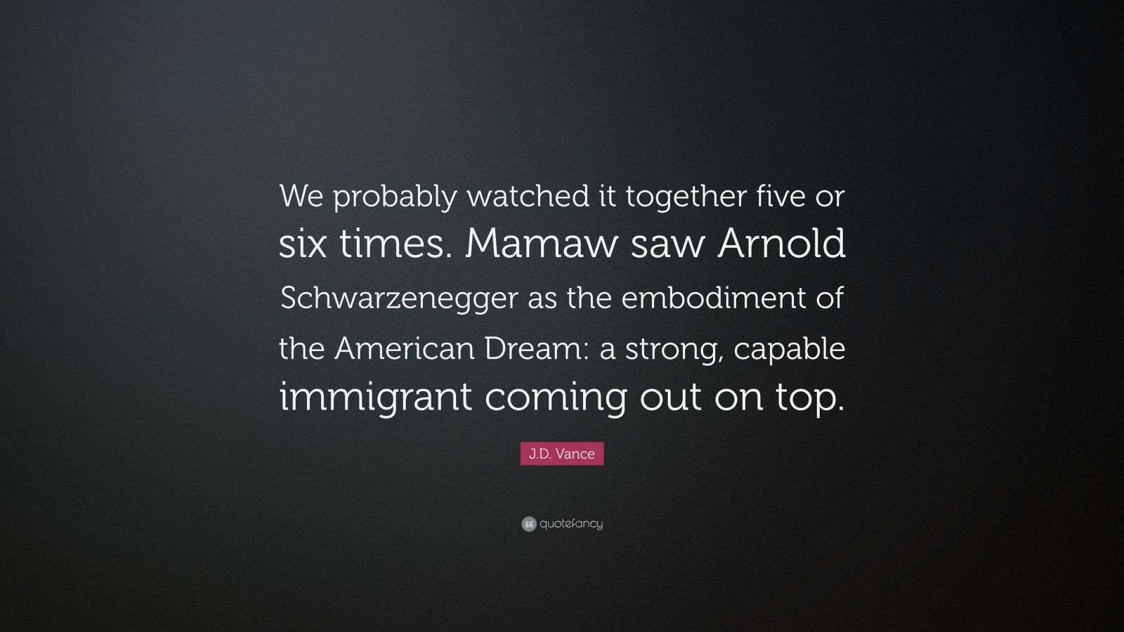 J.D. Vance Quote: “We probably watched it together five or six times ...